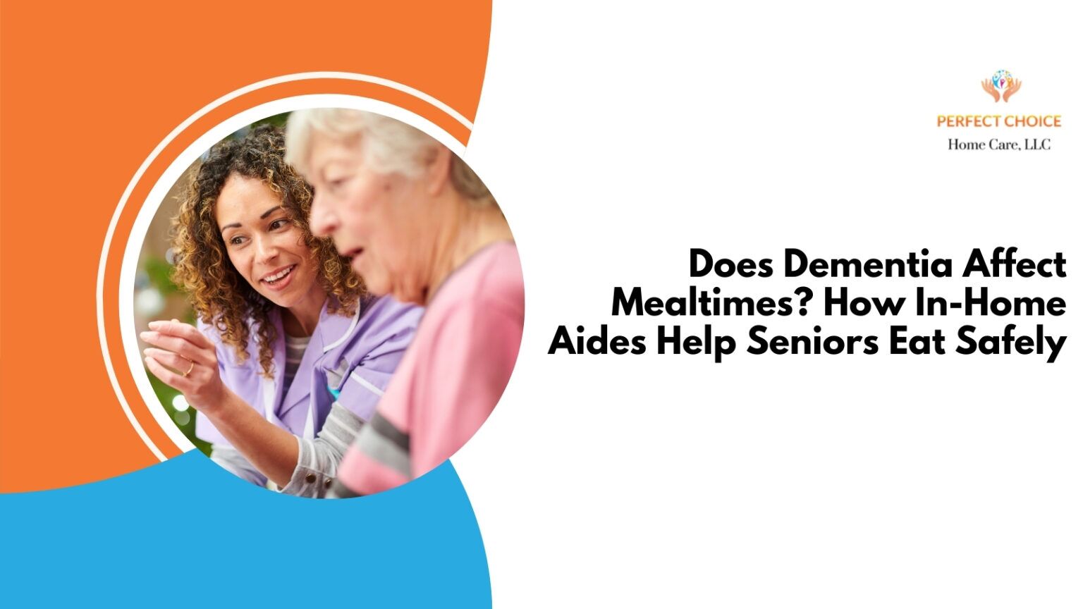 Does Dementia Affect Mealtimes? Safe Eating Support | Perfect Choice ...